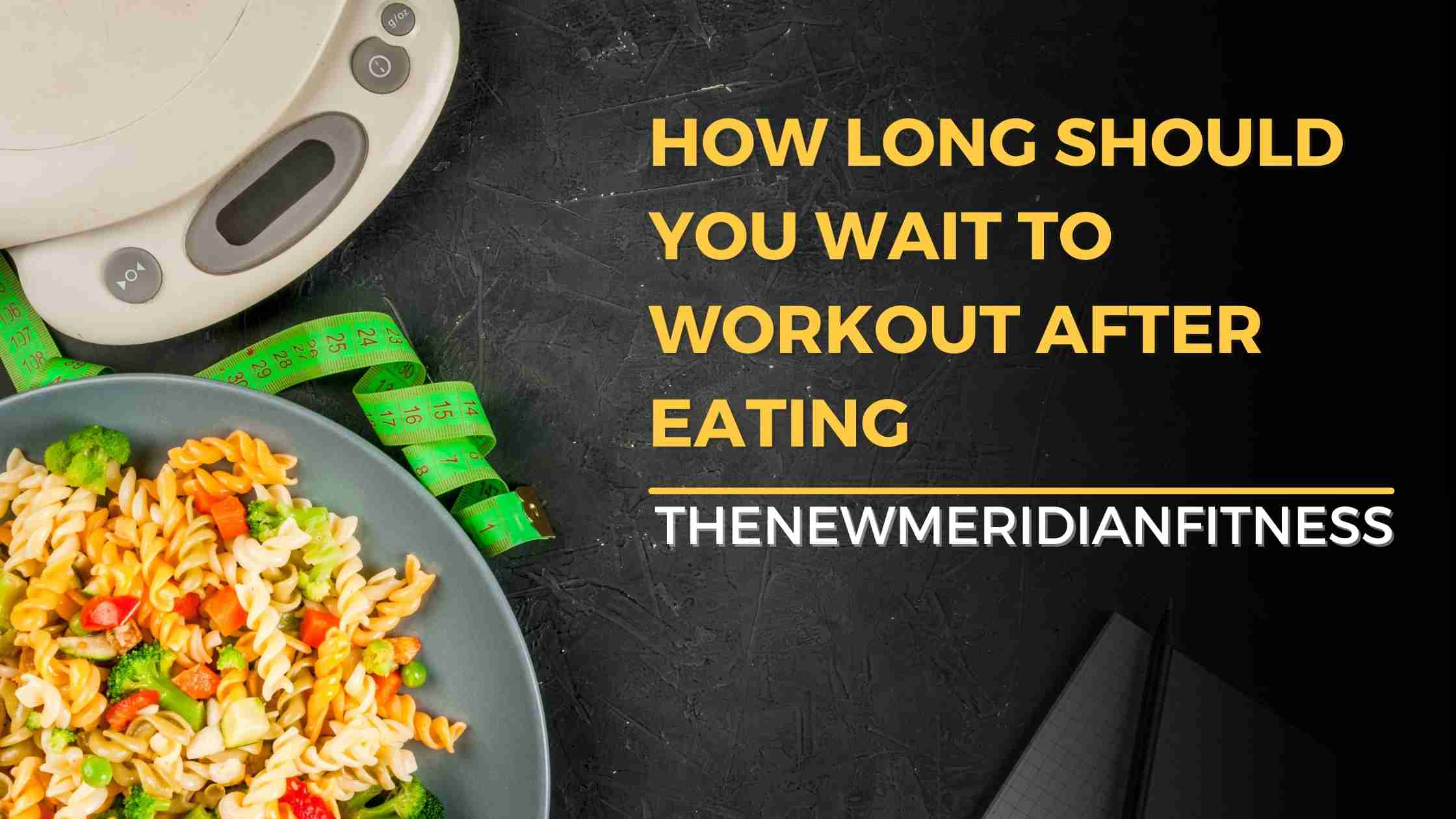 How Long Should You Wait To Workout After Eating